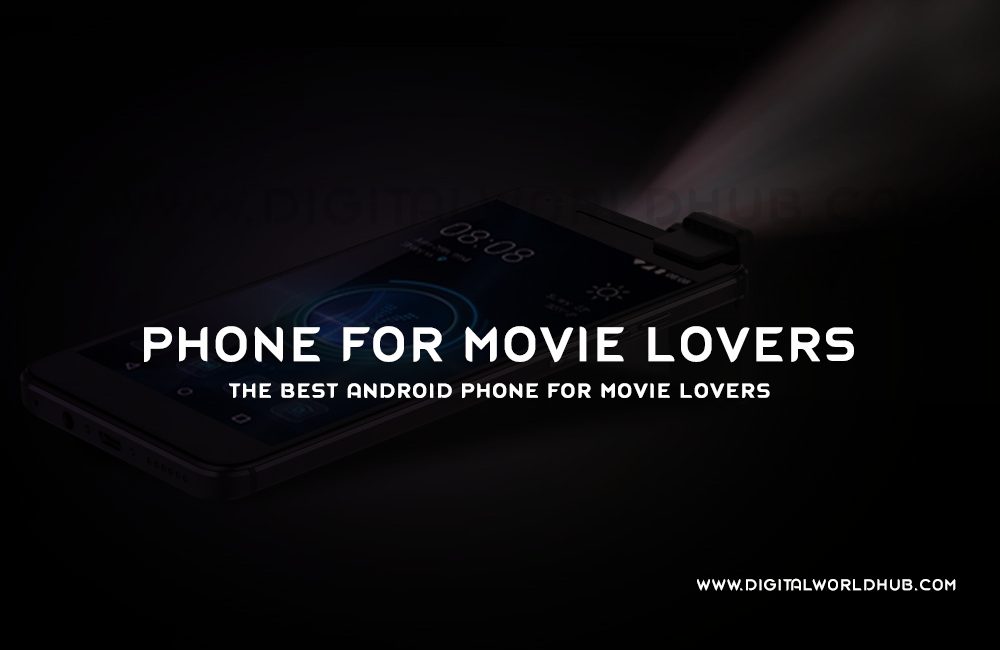 The Best Android Phone For Movie Lovers | Digital World Hub