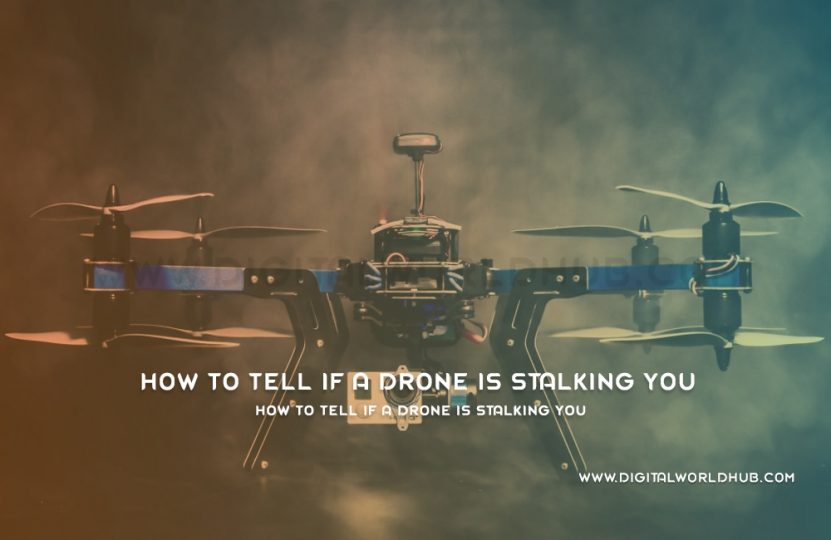 How To Tell If A Drone Is Stalking You | Digital World Hub