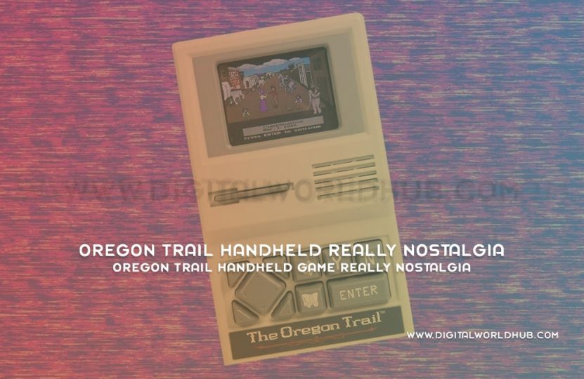 Oregon Trail Handheld Game Really Nostalgia | Digital World Hub
