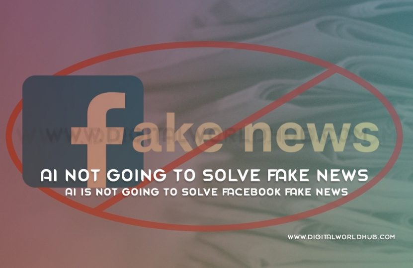 AI Is Not Going To Solve Facebook Fake News | Digital World Hub