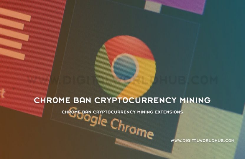 Chrome Ban Cryptocurrency Mining Extensions | Digital World Hub