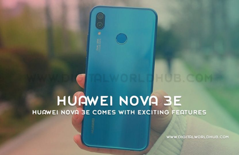 Huawei Nova 3e Comes With Exciting Features | Digital World Hub
