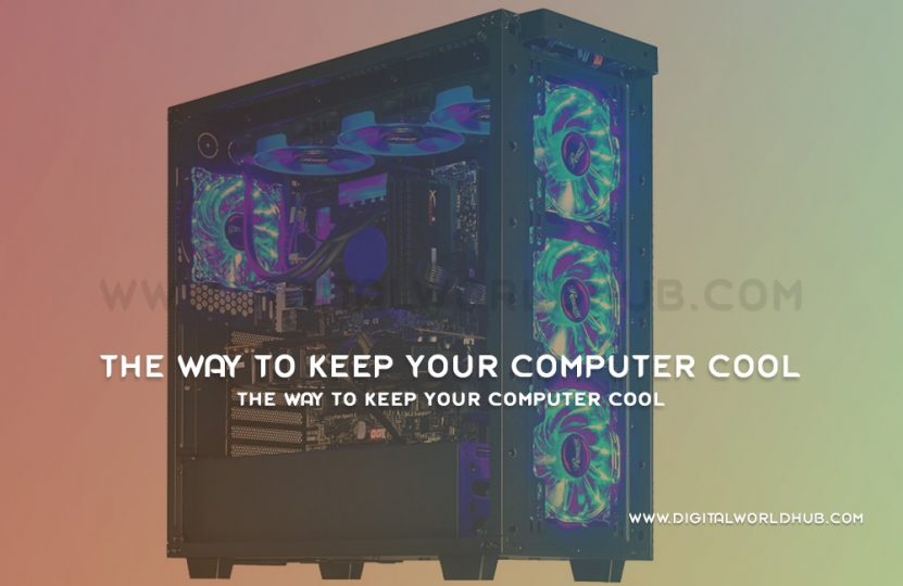 The Way To Keep Your Computer Cool | Digital World Hub