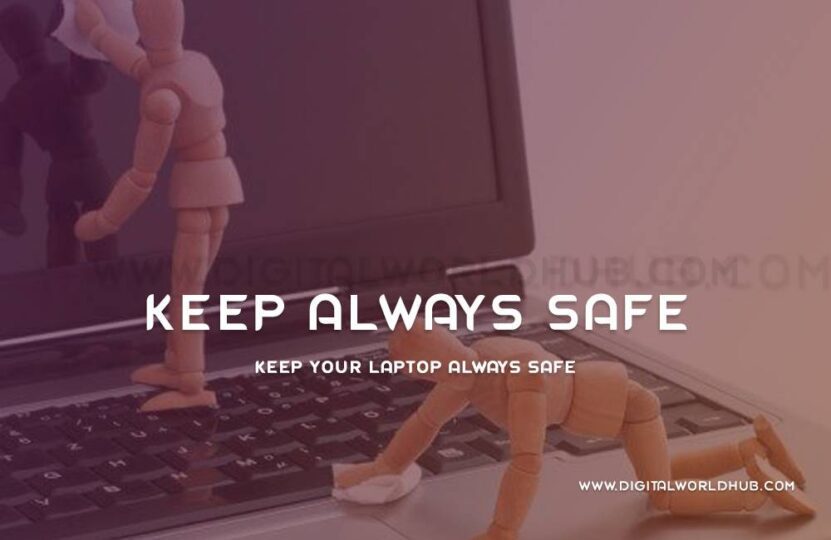 Keep Your Laptop Always Safe | Digital World Hub