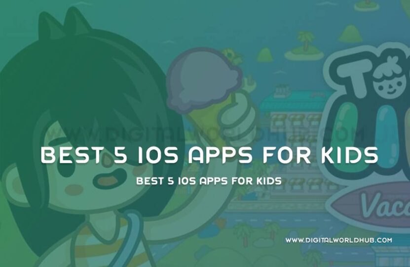 Best 5 iOS Apps For Kids | Digital World Hub