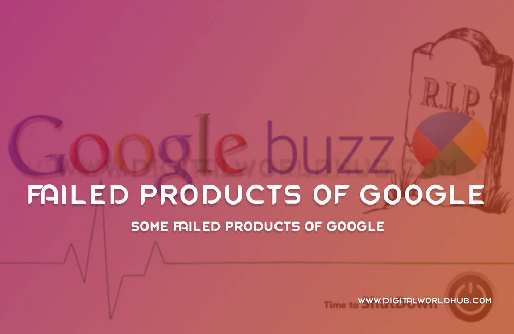 Some Failed Products Of Google | Digital World Hub