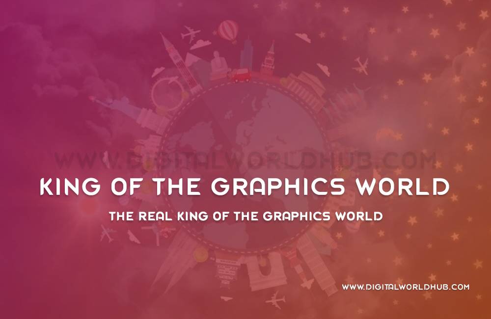 The Real King Of The Graphics World | Digital World Hub